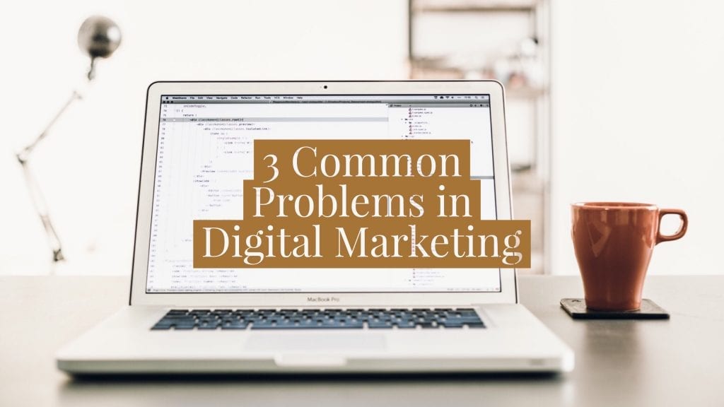 3 Common Problems in Digital Marketing | ariel lim consulting