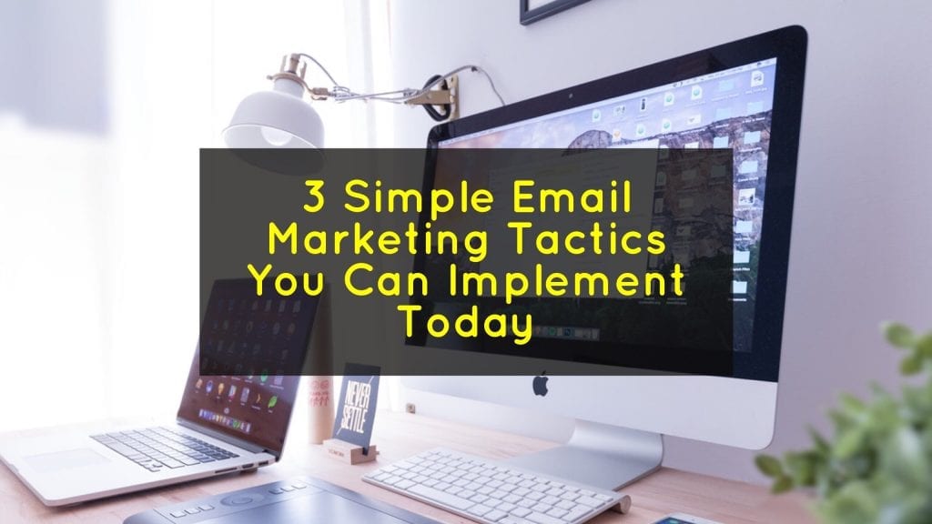 3 Simple Email Marketing Tactics You Can Implement Today | ariel lim ...